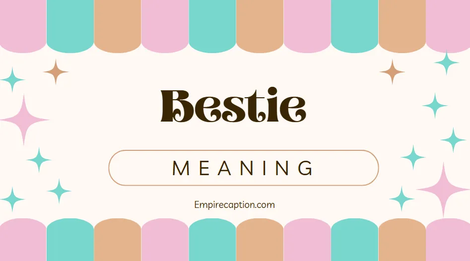 Bestie Meaning: A Deep Dive into Friendship's Favorite Word ...