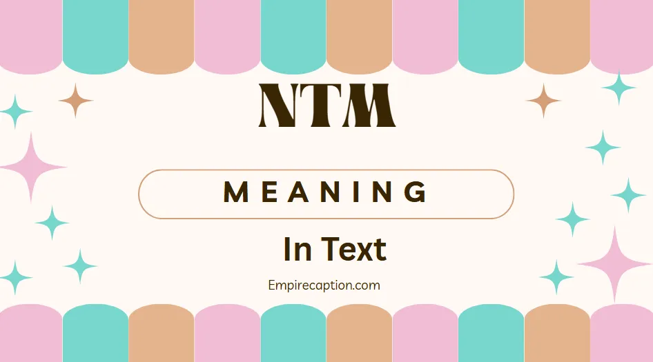 NTM Meaning in Text – Everything You Need to Know - empirecaption.com