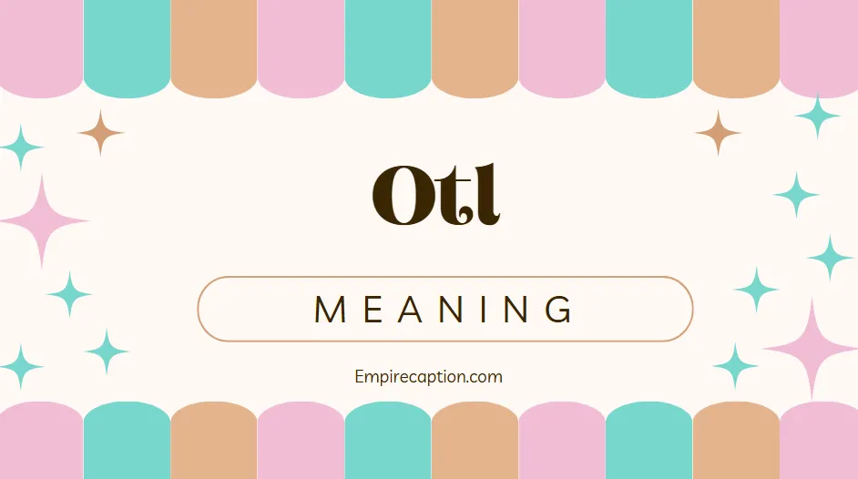 OTL Meaning: A Complete Guide - empirecaption.com